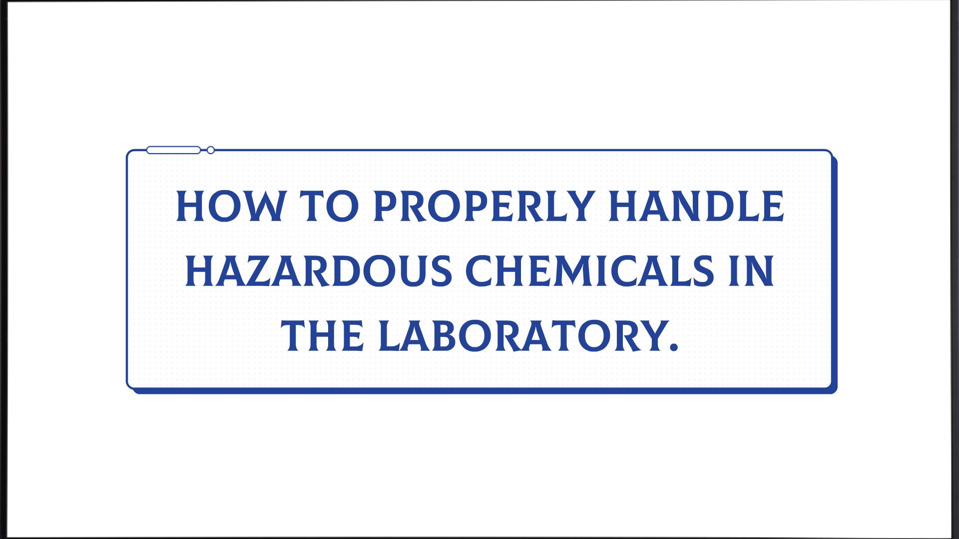 How to properly handle hazardous chemicals in the laboratory ...