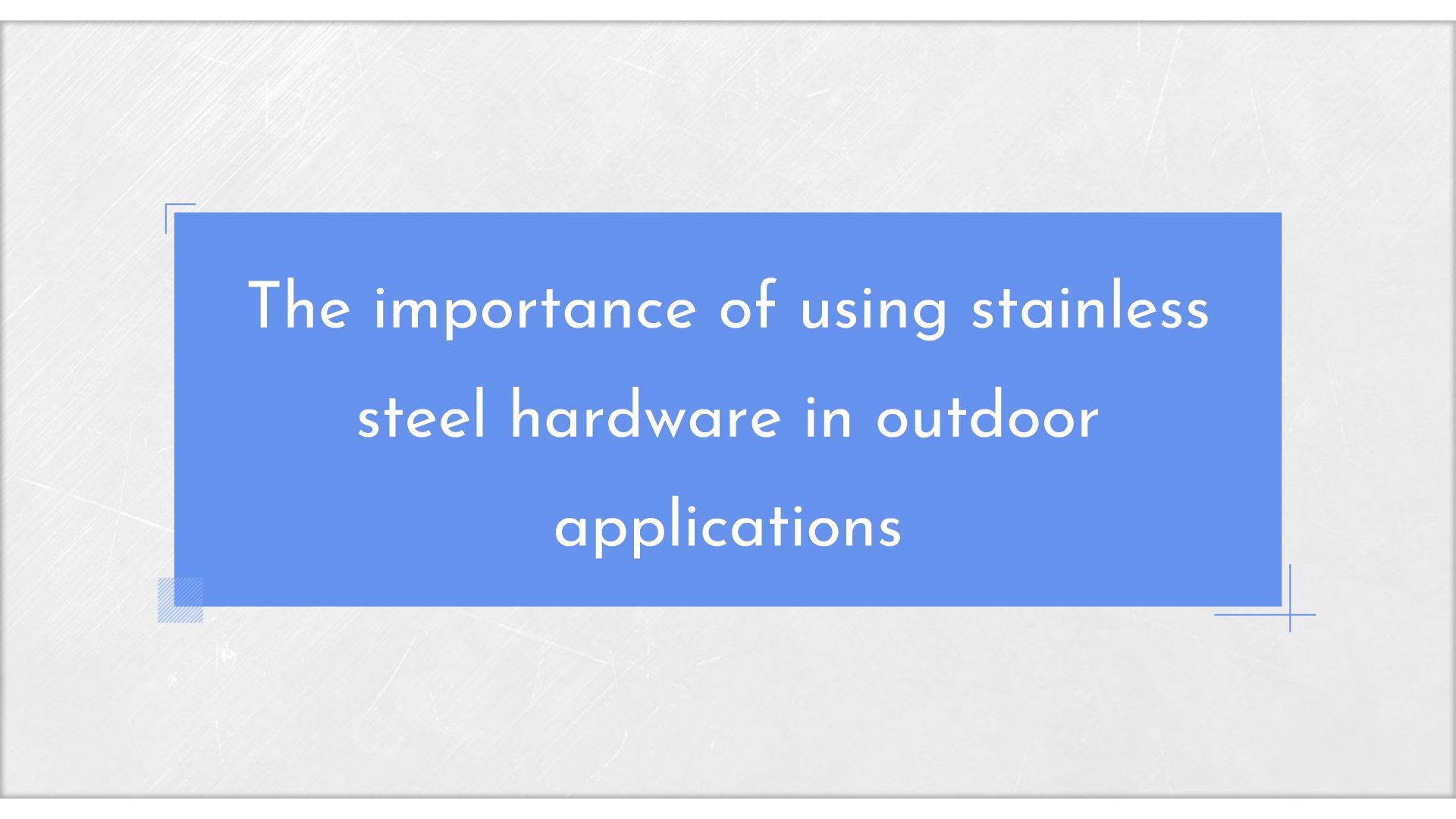 The importance of using stainless steel hardware in outdoor ...