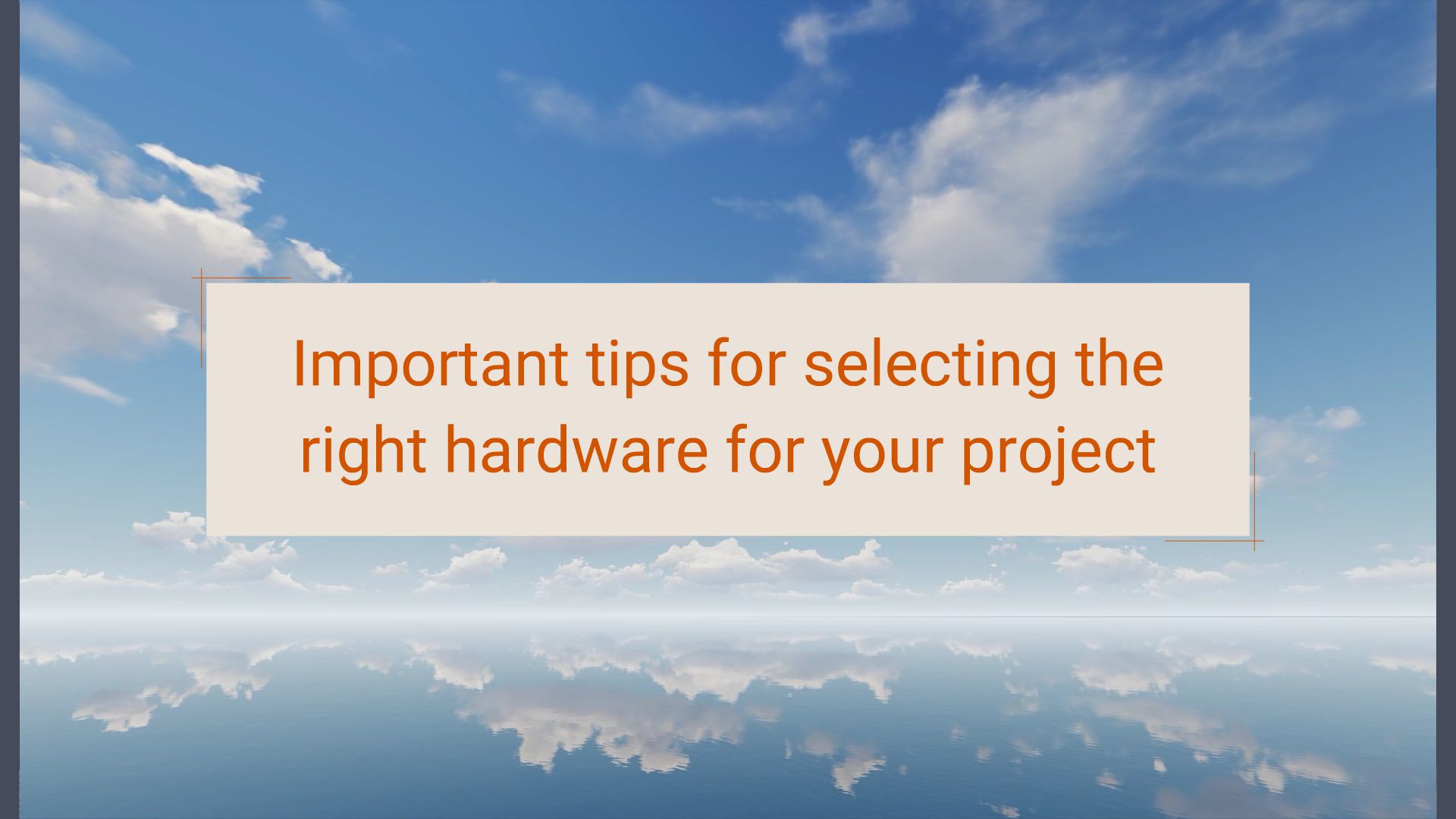Important tips for selecting the right hardware for your project ...