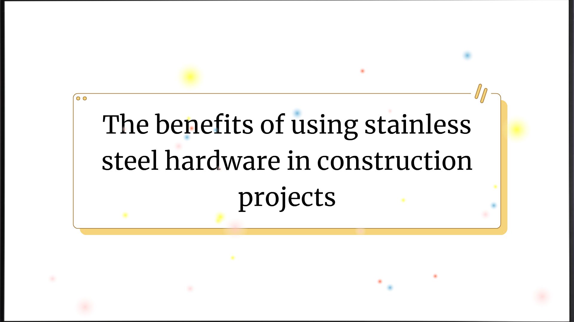 The benefits of using stainless steel hardware in construction projects ...