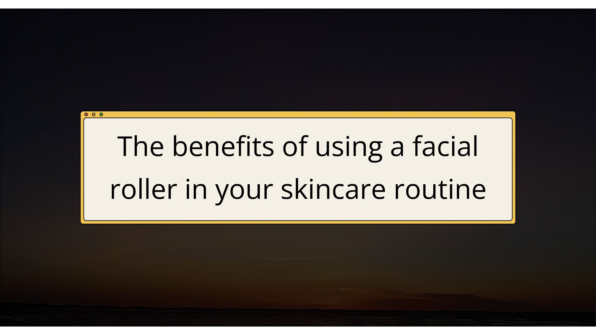 The benefits of using a facial roller in your skincare routine ...