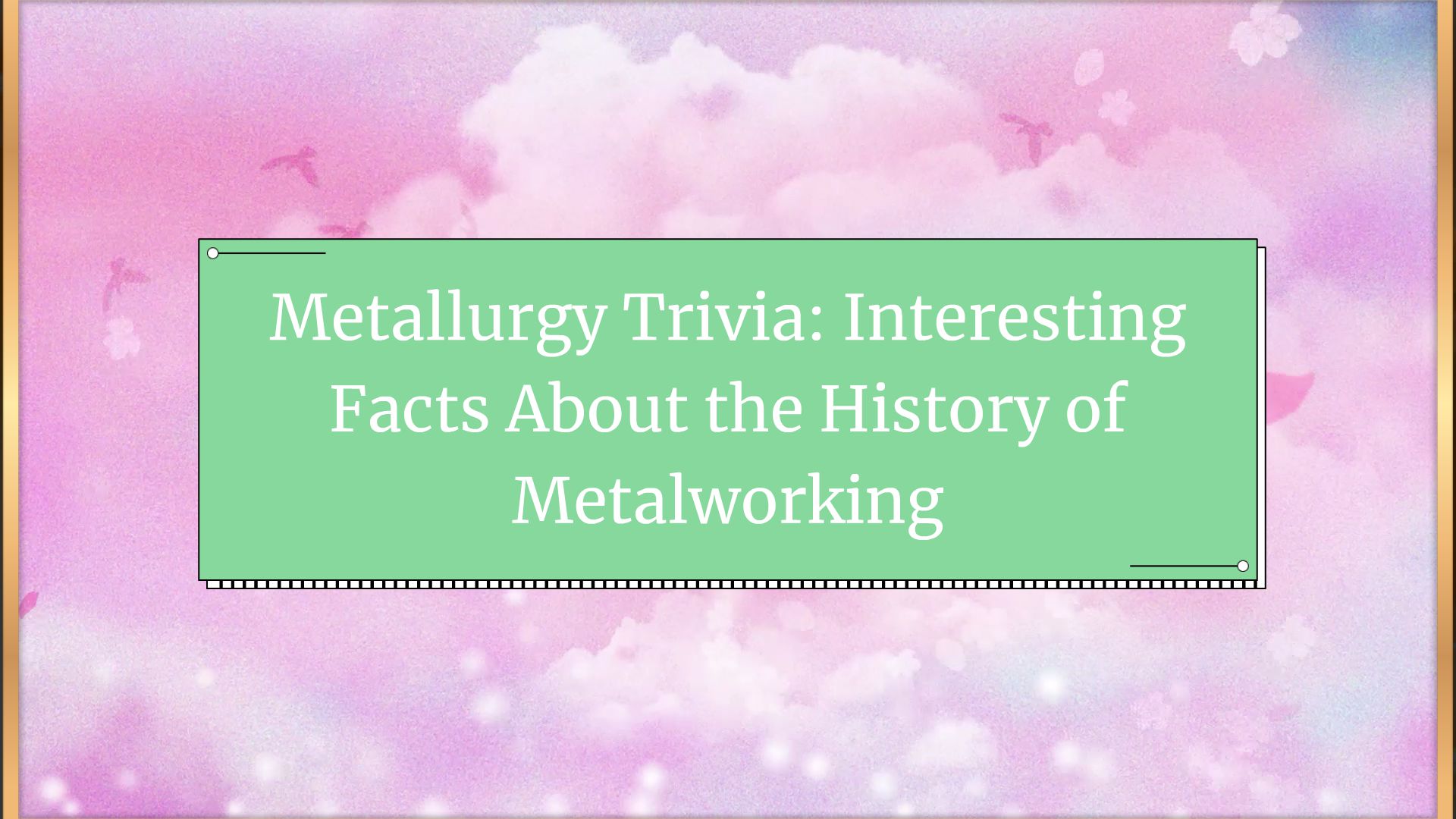 Metallurgy Trivia: Interesting Facts About the History of Metalworking ...
