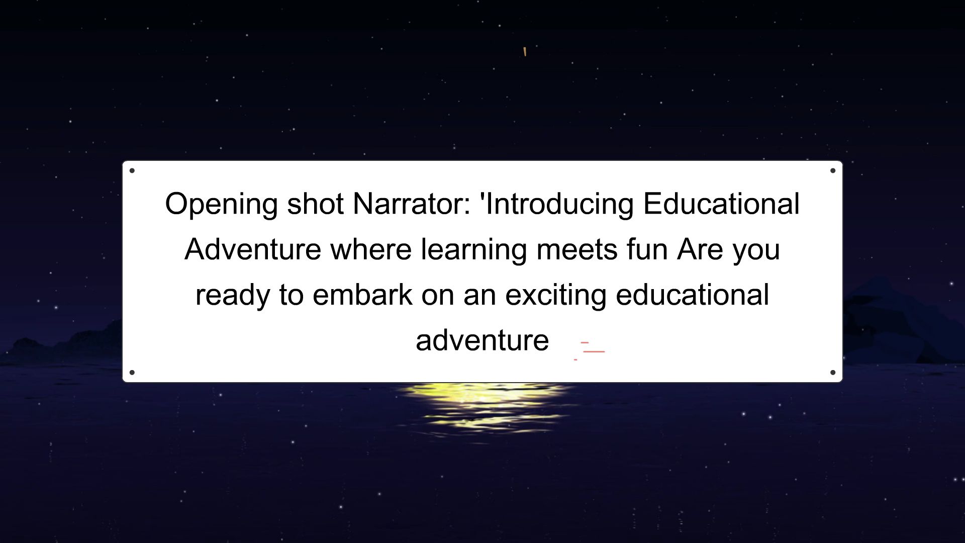 Opening shot Narrator: 'Introducing Educational Adventure where ...