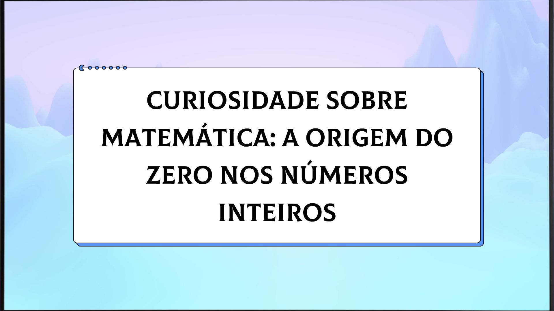 Curiosidade sobre Matemática: A origem do zero nos números inteiros ...