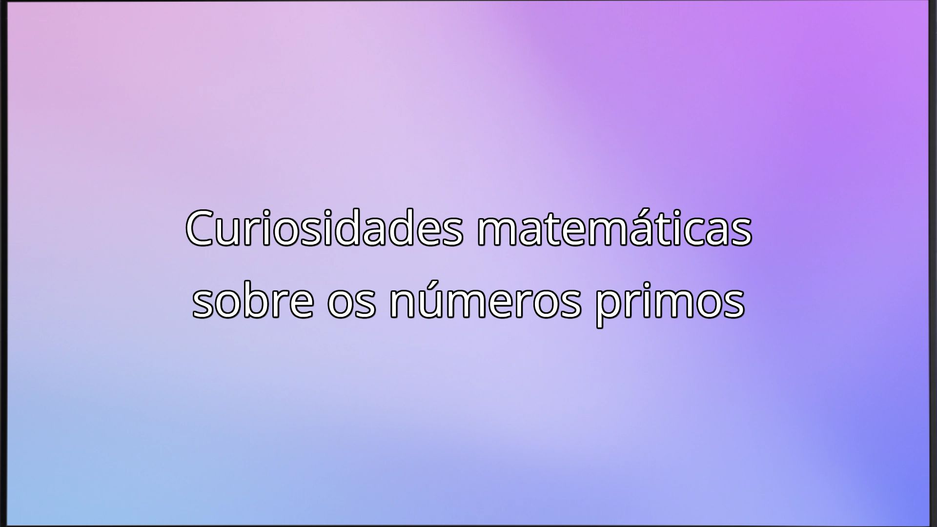 Curiosidades matemáticas sobre os números primos. - Animated Video By ...