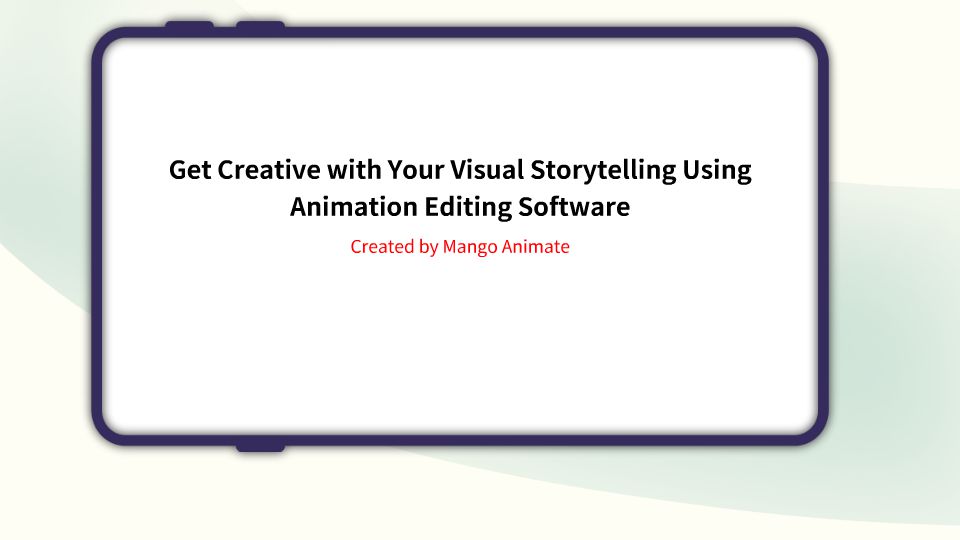 Get Creative with Your Visual Storytelling Using Animation Editing ...
